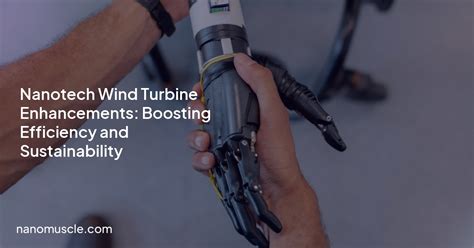 Nanotech Wind Turbine Enhancements Boosting Efficiency And Sustainability