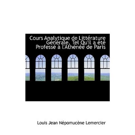 Cours Analytique De Litt Rature G N Rale Tel Qu Il A T Profess L Ath