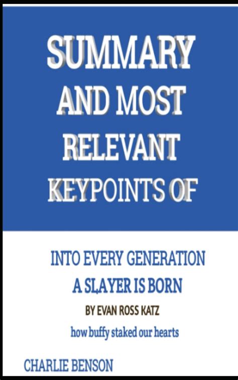 Summary And Most Relevant Keypoints Of Into Every Generation A Slayer