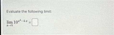 Solved Evaluate The Following Limit Limx→510x2 4 X