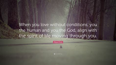 Miguel Ruiz Quote When You Love Without Conditions You The Human And