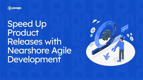Speed Up Product Releases With Nearshore Agile Development