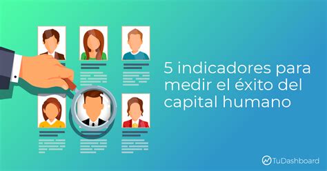 5 Indicadores Para Medir El Capital Humano De Tu Empr
