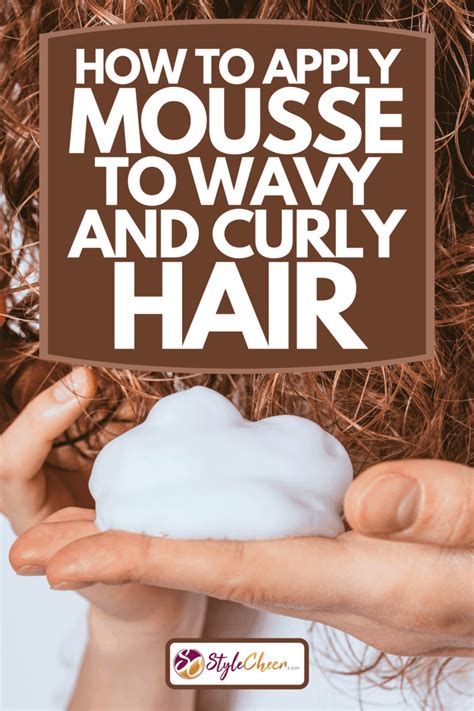 How To Apply Mousse To Wavy And Curly Hair