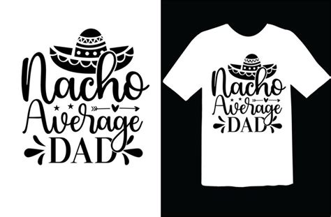 Premium Vector Nacho Average Dad T Shirt Design