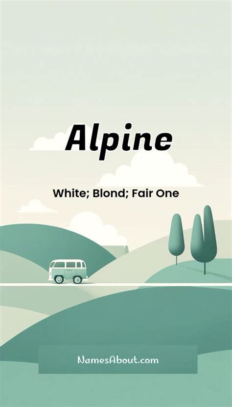 Alpine Name Meaning And Origins Nicknames Sibling Ideas