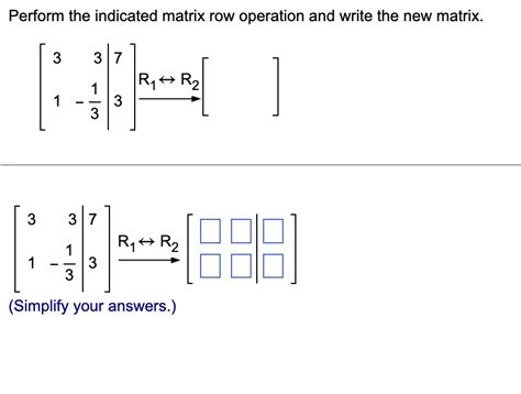 Solved Perform The Indicated Matrix Row Operation And Write Chegg Com