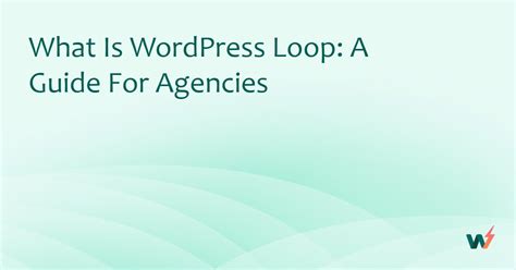 What Is Wordpress Loop A Guide For Agencies Instawp