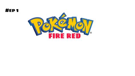 Pokemon Fire Red Ep1 Youtube