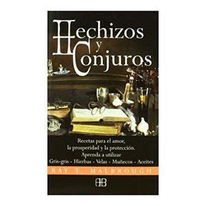 Hechizos y conjuros Recetas para el amor la prosperidad y la protección