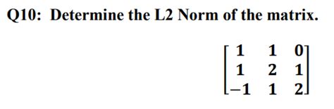 solved q10 determine the l2 norm of the matrix