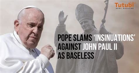 Pope Slams ‘insinuations Against John Paul Ii As Baseless Tutubi News
