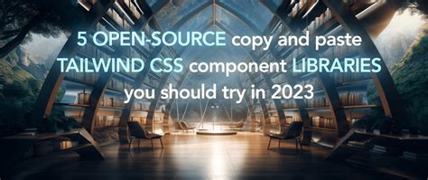 🚀 5 Open Source Copy And Paste Tailwind Css 💨component Libraries You Have To Try In 2023 🔥 Dev