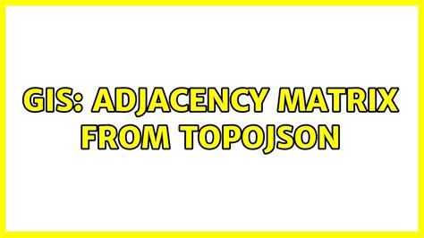 Gis Adjacency Matrix From Topojson Youtube
