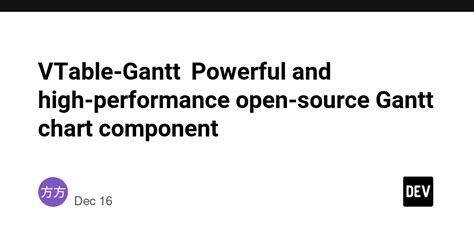 Vtable Gantt：powerful And High Performance Open Source Gantt Chart