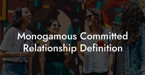 Monogamous Committed Relationship Definition The Monogamy Experiment