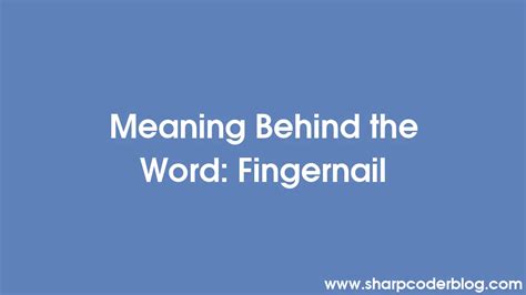 Meaning Behind The Word Fingernail Sharp Coder Blog