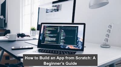 How To Build An App From Scratch A Beginners Guide