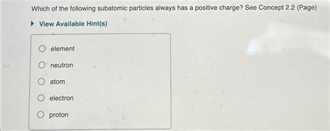 Solved Which Of The Following Subatomic Particles Always Has Chegg
