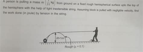 [answered] A Person Is Pulling A Mass M Kg From Ground On A Fixed Rough
