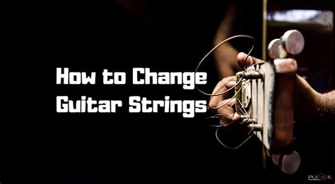 How To Change Guitar Strings Step By Step Beginners Guide TunersRead