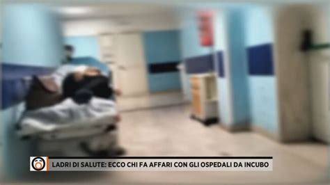 Ladri Di Salute Ecco Chi Fa Affari Con Gli Ospedali Da Incubo Fuori Dal Coro Video Mediaset