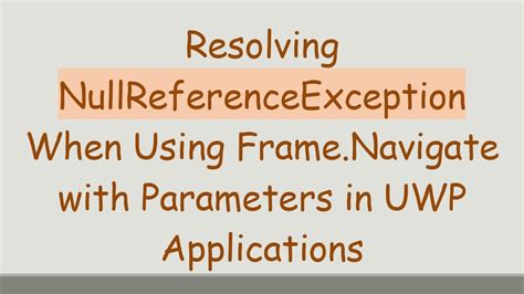 Resolving Nullreferenceexception When Using Framenavigate With