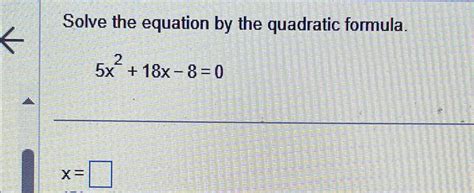 Solved Solve the equation by the quadratic | Chegg.com
