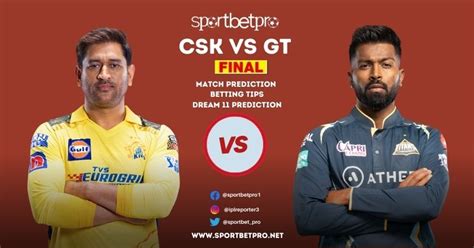 Ipl Final Csk Vs Gt Betting Tips Odds And Match Prediction