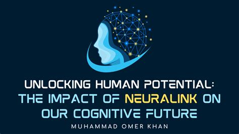 Unlocking Human Potential The Impact Of Neuralink On Our Cognitive Future