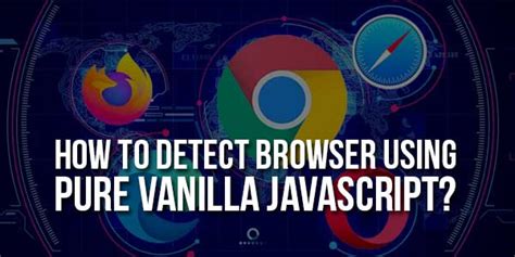 How To Detect Browser Using Pure Vanilla Javascript Exeideas Lets