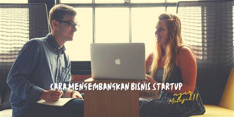 Cara Mengembangkan Bisnis Startup Agar Melejit Miss Riana