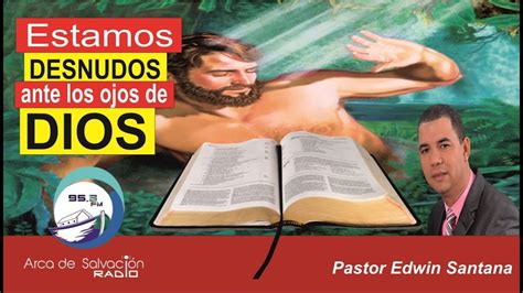 Estamos Desnudos Ante Los Ojos De Dios Pastor Edwin Santana YouTube
