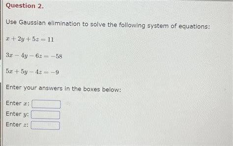 Solved Use Gaussian Elimination To Solve The Following Chegg