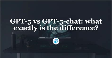 Gpt 5 Vs Gpt 5 Chat 정확히 무슨 차이가 있나요 Cometapi 모든 Ai 모델을 하나의 Api로