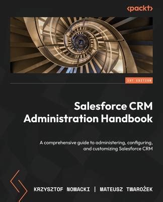 Salesforce Crm Administration Handbook A Comprehensive Guide To
