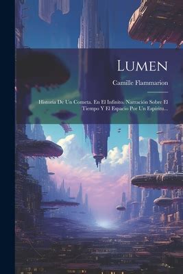 Lumen Historia De Un Cometa En El Infinito Narraci N Sobre El Tiempo