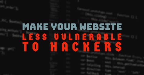 make your website less vulnerable to hackers