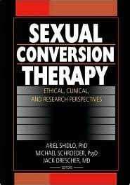 Sexual Conversion Therapy Ethical Clinical And Research Perspectives By Jack Drescher Goodreads