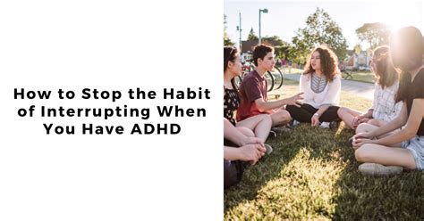 14 Tips For Overcoming Interrupting With Adhd Life Skills Advocate