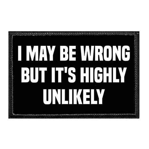 I May Be Wrong But Its Highly Unlikely Removable Patchdefault Title