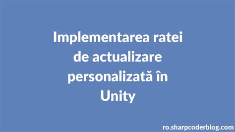 Implementarea Ratei De Actualizare Personalizată în Unity Sharp Coder
