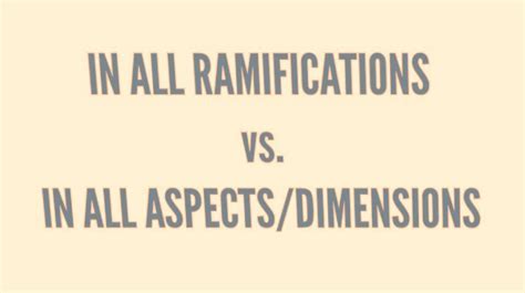 The Reason Why In All Ramifications Does Not Mean In All Aspects