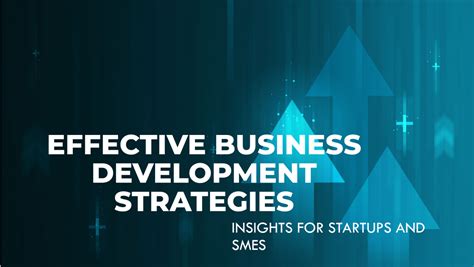 5 Proven Strategies For Effective Business Development