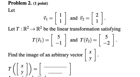 Solved Problem 2. (1 point) Let v1=[11] and v2=[21]. Let | Chegg.com