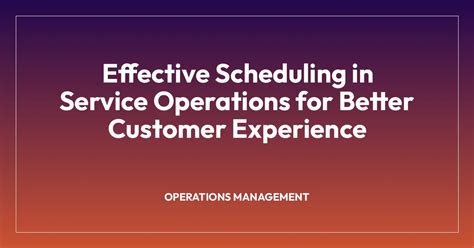 Effective Scheduling In Service Operations For Better Customer
