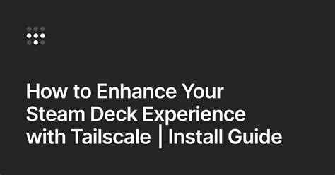 How To Enhance Your Steam Deck Experience With Tailscale Install Guide