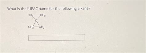 Solved What Is The Iupac Name For The Following Alkane