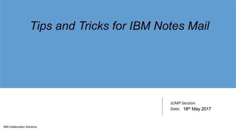 Tip And Tricks For Ibm Notes Mail Jump Session Ppt