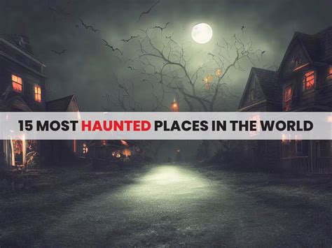 15 Most Haunted Places In The World And The Stories Behind